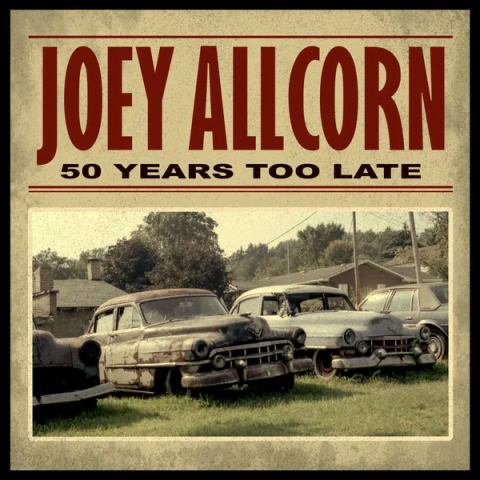 Joey Allcorn 50 Years Too Late LP 15th Anniversary Reissue